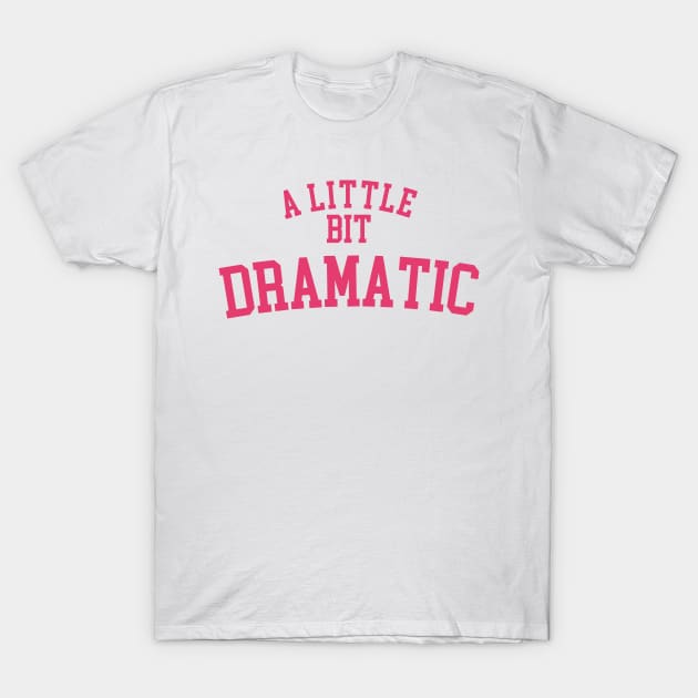 A Little Bit Dramatic Regina George Shirt - A Little Bit Dramatic - T-Shirt | TeePublic